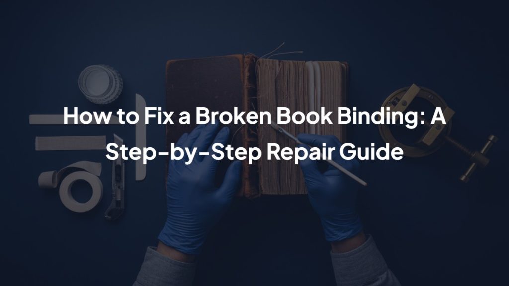 How to Fix a Broken Book Binding: A Step-by-Step Repair Guide ...